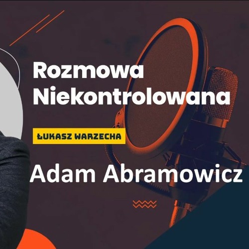 Stream Adam Abramowicz w Rozmowie Niekontrolowanej. Czy przedsiębiorcy ...