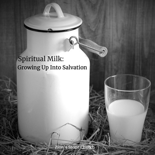 Stream Spiritual Milk: (Growing Up Into Salvation) by Zions Stone UCC ...