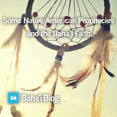 Stream Some Native American Prophecies And The Bahai Faith By Bahai