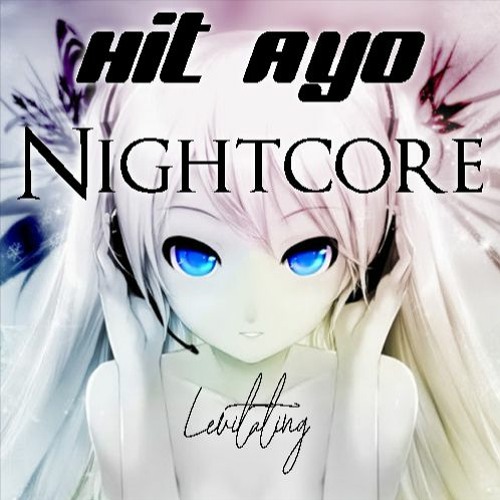 Stream Hit Ayo Nightcore - Levitating by Hitschly Ayano | Listen online ...