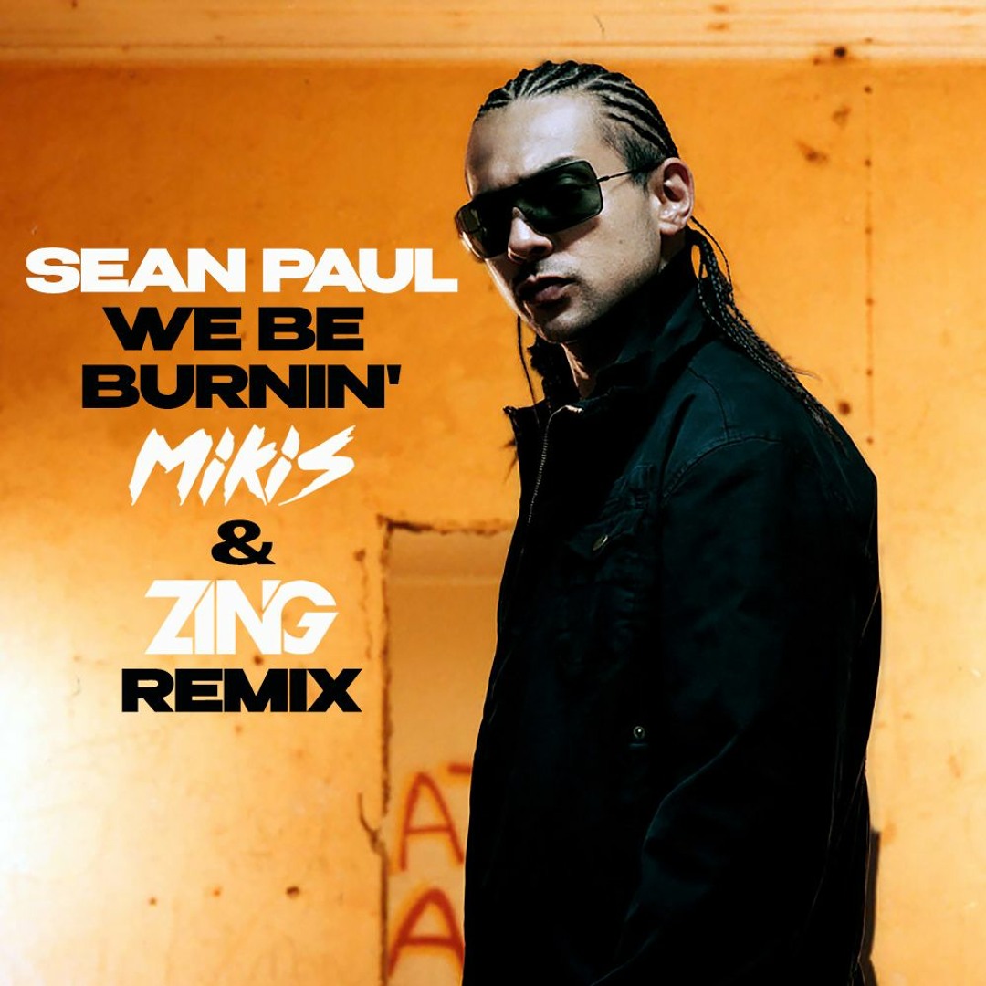 Stream Sean Paul - We Be Burnin' (MIKIS & ZING Remix) by MIKIS | Listen ...