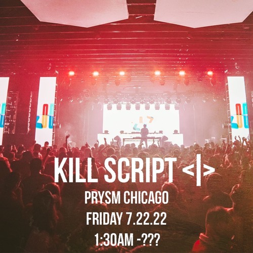 Stream KILL SCRIPT @ PRYSM, Chicago, 2022-07-22 by rafts.bedpost ...