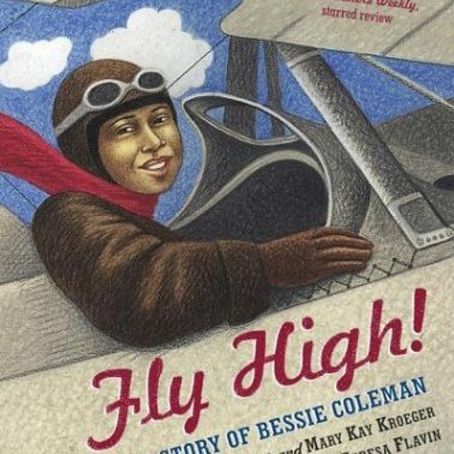 Stream 5qt Fly High The Story Of Bessie Coleman By Louise Bordenmary Kay Kroegerteresa