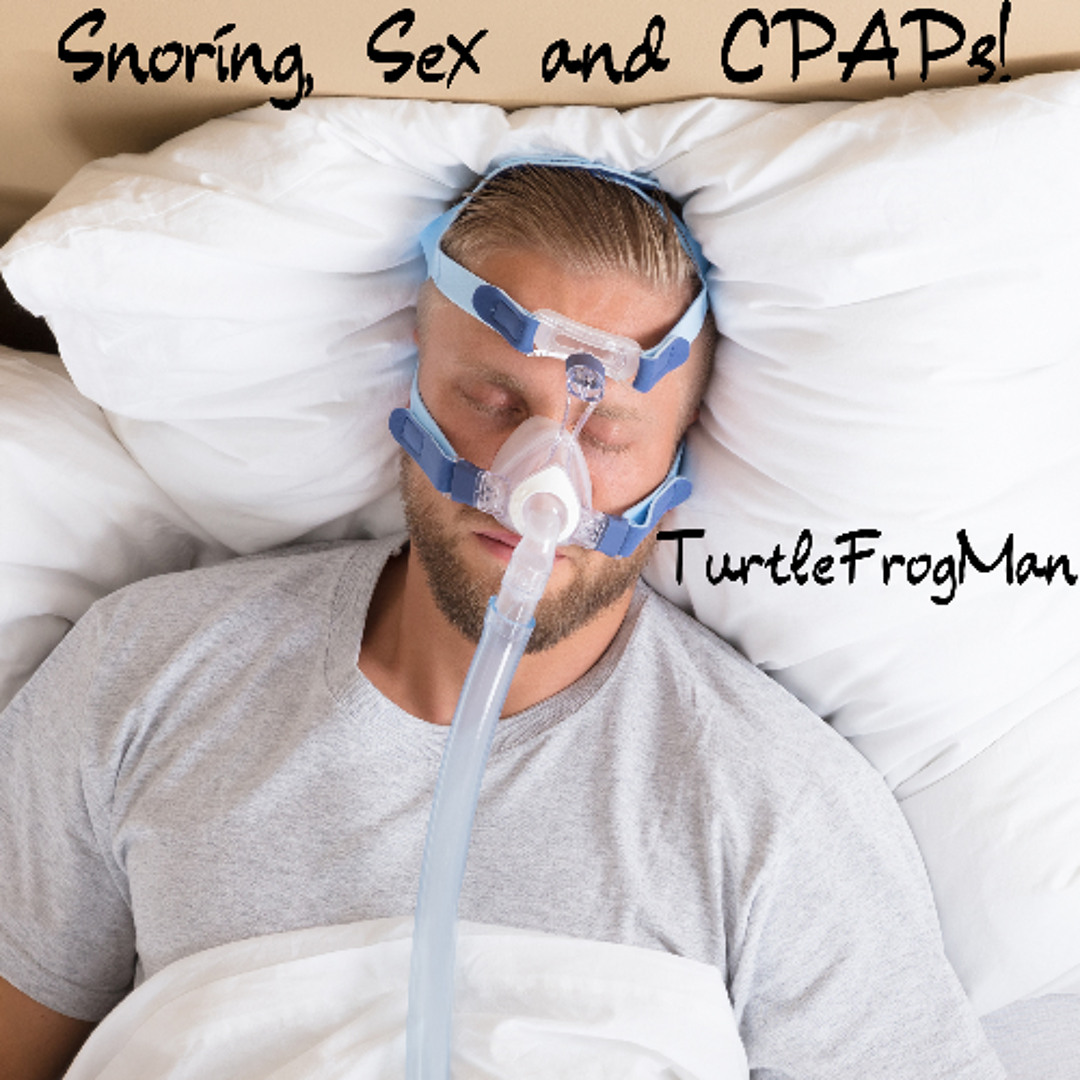 Stream Snoring Sex And Cpap Machines By Turtlefrogman Listen Online