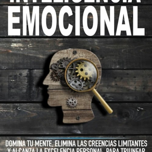 Stream (READ) Inteligencia Emocional: Domina Tu Mente, Elimina Las ... Stream (READ) Inteligencia Emocional: Domina Tu Mente, Elimina Las ...