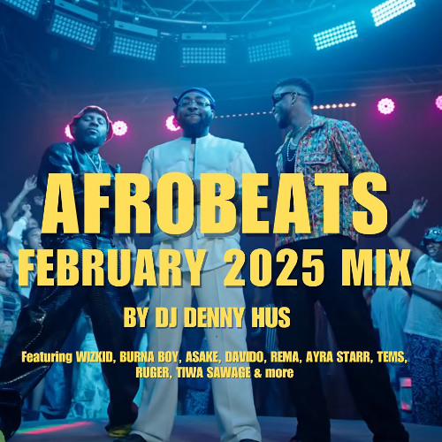 Stream Afrobeats February 2025 Video Mix by DJ DENNY HUS ft WIZKID, BURNA BOY, REMA, TEMS, ASAKE ...