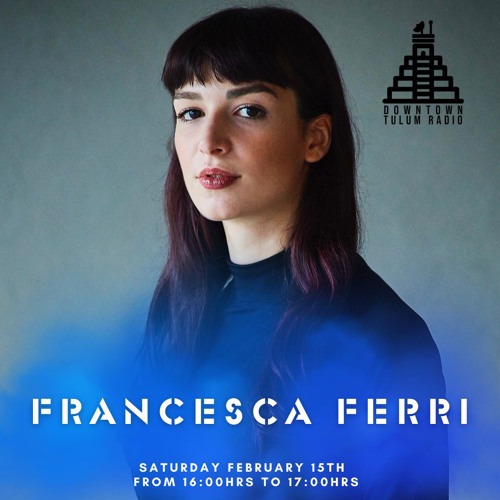 Stream Francesca Ferri - Downtown Tulum Radio 2025 by Francesca Ferri ...