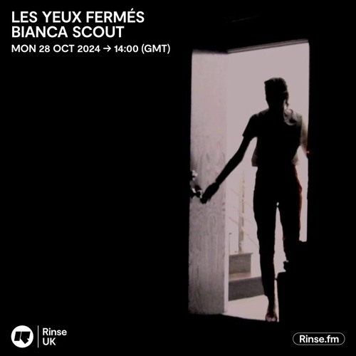 Stream LES YEUX FERMÉS invitent BIANCA SCOUT - 28 Octobre 2024 by Rinse ...