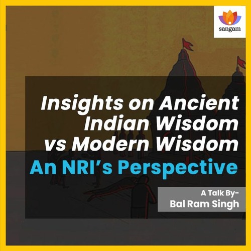 Stream Insights on Ancient Indian Wisdom vs Modern Wisdom - An NRI’s ...
