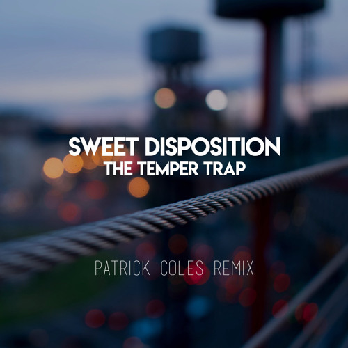 Stream The Temper Trap - Sweet Disposition (Patrick Coles Remix) by Patrick Coles | Listen ...