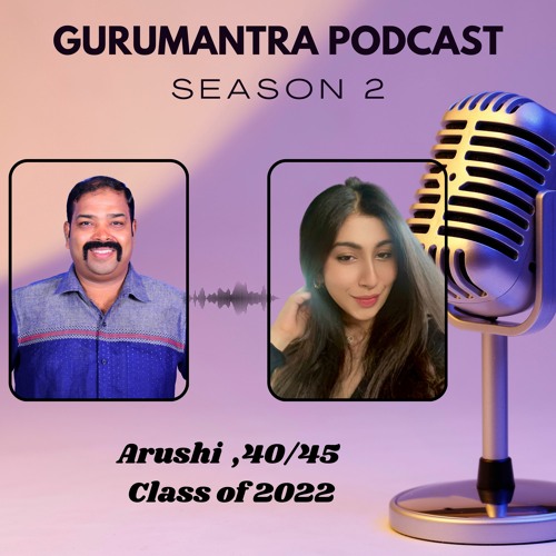 Stream Gurumantra Podcast Season - 2 Interview with Arushi (Class of ...