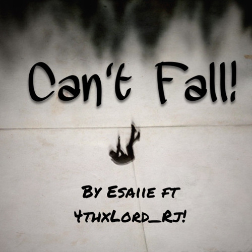 Stream Can’t Fall! ft. 4thxlord!_Rj by Esaiie | Listen online for free ...