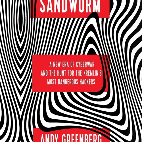 Stream (PDF/DOWNLOAD) Sandworm: A New Era of Cyberwar and the Hunt for ...