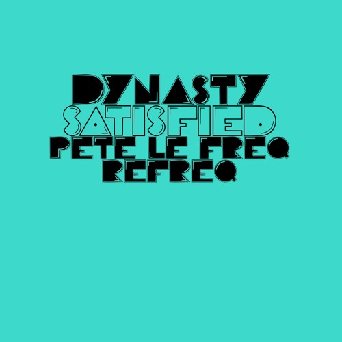 Stream Dynasty - Satisfied (Pete Le Freq Refreq) by Pete Le Freq ... Stream Dynasty - Satisfied (Pete Le Freq Refreq) by Pete Le Freq ...