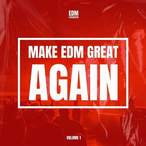 Stream Make EDM Great Again Volume 1 (FREE DOWNLOAD) by EDM Revival | Listen online for free on ...
