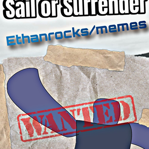 Stream Sail Or Surrender by Ethanrocks/memes | Listen online for free ...