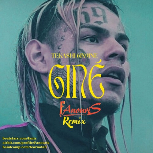 Stream Tekashi 6ix9ine - Gine [Fanouris aka tearnofall remix] by ...
