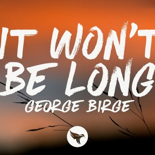 Stream It Won't Be Long- George Birge (Remix) by Drakey G | Listen ...