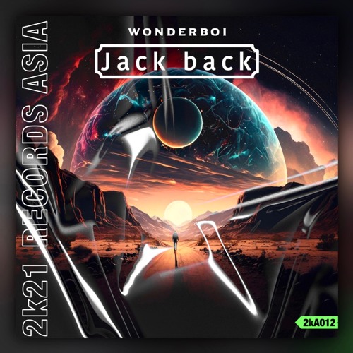 Stream Wonderboi - Jack Back (Original Mix) by 2k21 RECORDS ASIA ...