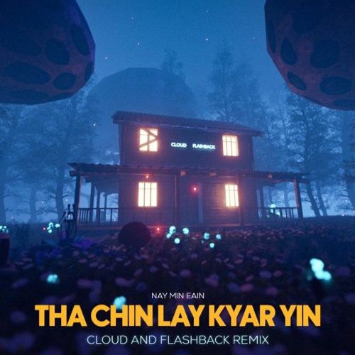 Stream Tha Chin Lay Kyar Yin Nay Min Eain Cloud And Flashback Remix by ...