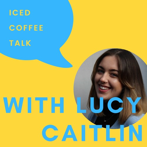 Stream episode Iced Coffee Talk with Lucy Caitlin by luce web podcast ...