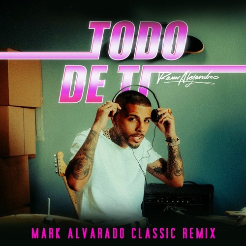 Stream Rauw Alejandro - Todo De Ti (Mark Alvarado Classic Remix ...