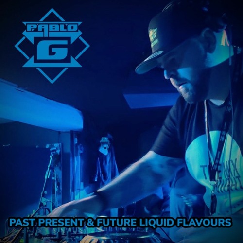 Stream Pablo G - Past Present & Future Liquid Flavours - June 2023 by ...