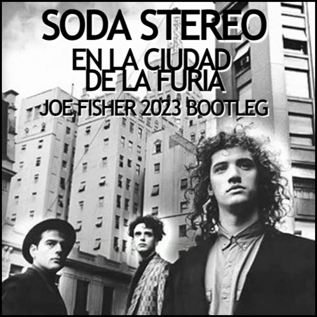Stream Soda Stereo - En La Ciudad De La Furia (Joe Fisher Bootleg 2023 ...