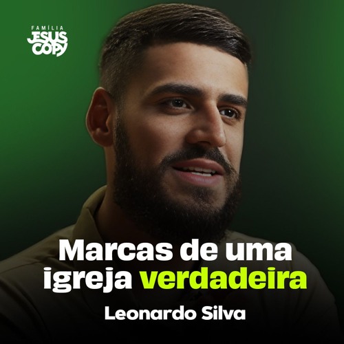 Stream MARCAS DE UMA IGREJA VERDADEIRA | Leonardo Silva by Família JesusCopy | Listen online for ...