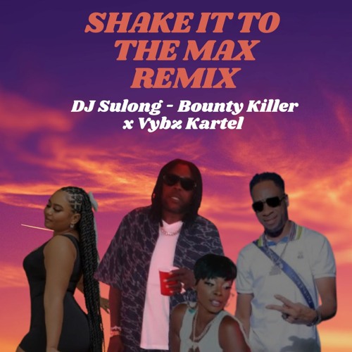 Stream SHAKE IT TO THE MAX X BOUNTY KILLER REMIX by DJ Sulong | Listen ...