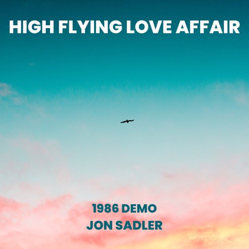 Stream High Flying Love Affair by Jon Sadler 3 | Listen online for free ...