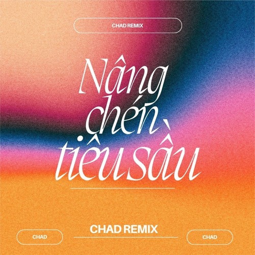 Stream Nâng Chén Tiêu Sầu ( Chad Nguyen Remix ) by Chad | Listen online ...