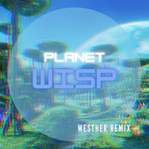 Stream Planet Wisp (Westher Remix) by Another Westher | Listen online ...