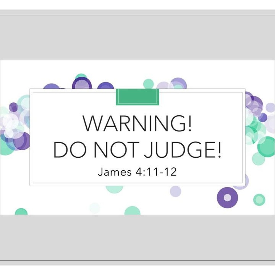 Stream Warning! Do Not Judge! | A Sermon on James 4:11-12 by Pastor ...