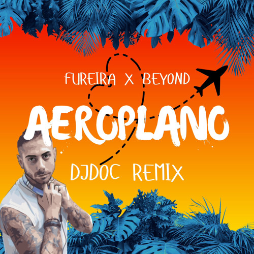 Stream DjDoc - Aeroplano (Fureira x Beyond) REMIX by George DjDoc ...