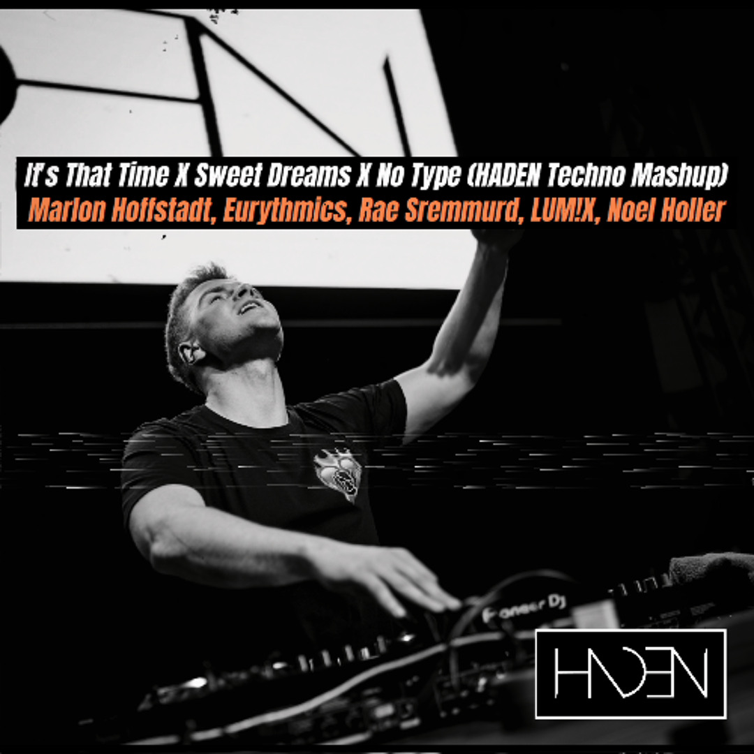 Stream Its That Time X Sweet Dreams X No Type (HADEN Techno Mashup) by ...
