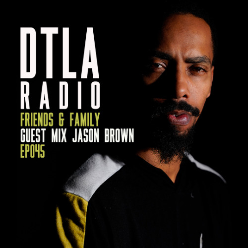 Jason Brown - DTLA Radio - Friends & Family Guest Mix EP045 2026-02-11