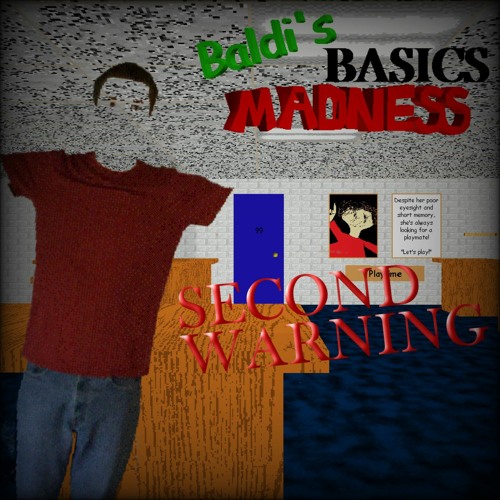 Stream Second Warning - Baldi's Basics Madness [UNOFFICIAL UPLOAD] by ...