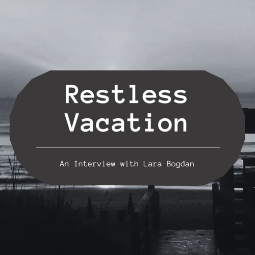 Stream episode Restless Vacation - An Interview with Lara Bogdan by Mia ...