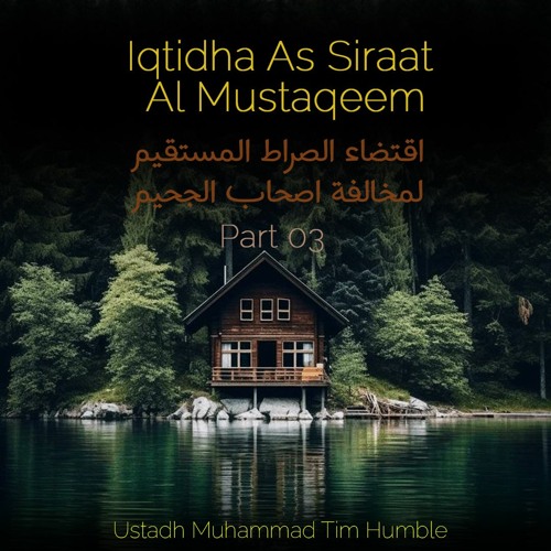Stream Iqtidha As-Siraat Al-Mustaqeem 03 || Ustadh Tim Humble || The ...