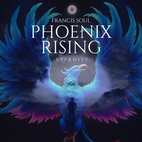 Stream Francis Soul | Listen to Francis Soul – Phoenix Rising: Eternity ...
