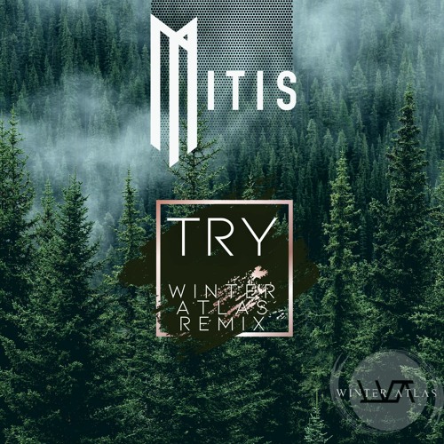 Stream Mitis - Try (Winter Atlas Remix) by Winter Atlas | Listen online ...