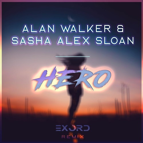 Stream Alan Walker & Sasha Alex Sloan - Hero (Exord Remix) by Exord ...