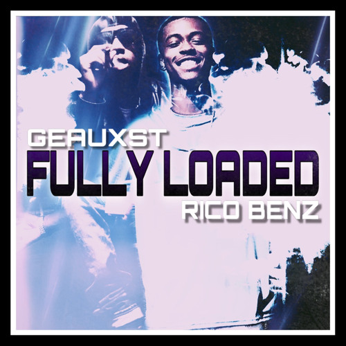 Stream FULLY LOADED - RICO BENZ x GEAUXST by RICO BENZ | Listen online ...