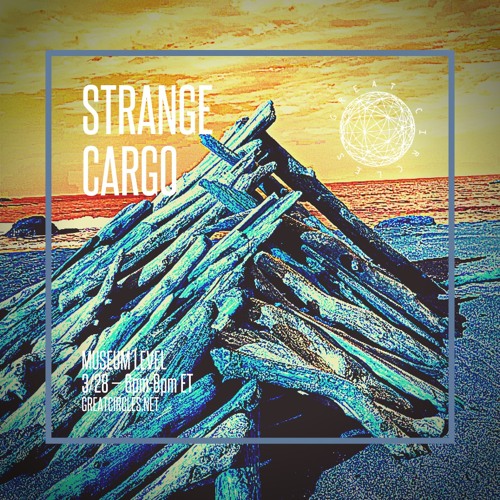 Stream Strange Cargo w/ Museum Level - 28Mar2024 by Great Circles ...