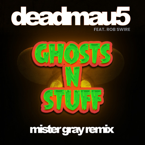 Stream Deadmau5 feat. Rob Swire - Ghosts N Stuff (Mister Gray Remix ...