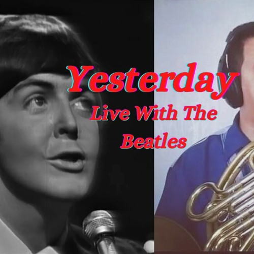 Stream Yesterday (French Horn Cover) - Live With The Beatles 1966 by ...