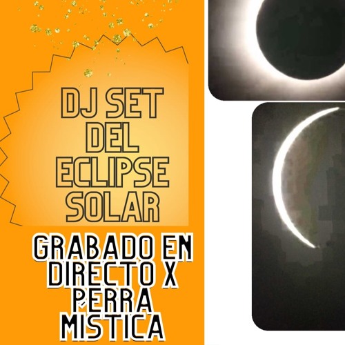 Stream 🔥👐🏿🌕 DJ SET DEL ECLIPSE SOLAR x PERRA MÍSTICA 🌕👐🏿🔥 by 🧿 PERRA ...