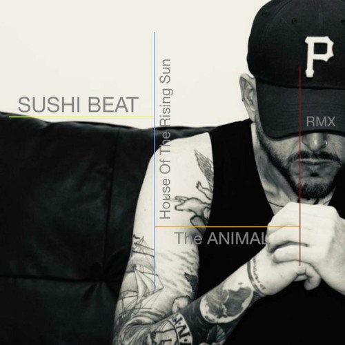 Stream SUSHI BEAT - The house of a rising sun - The Animal rmx by Sushi ...