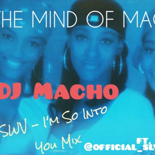 Stream SWV - I'm So Into You Mix (The Mind Of Mach) by DJ Macho ...